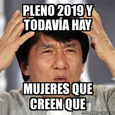 Meme Jackie Chan - Pleno 2019 y todavÃ­a hay Mujeres que creen que ...