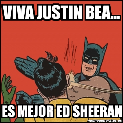 Meme Batman slaps Robin - viva justin bea... es mejor ed sheeran - 31172654