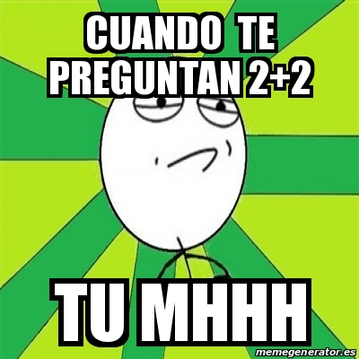 Meme Challenge Accepted - cuando TE PREGUNTAN 2+2 tu mhhh - 31173303