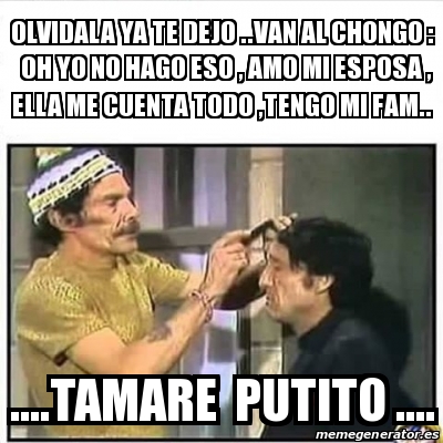 Meme Personalizado - olvidala ya te dejo ..van al chongo : oh yo no ...