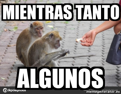 Meme Personalizado - Mientras tanto algunos - 31174132