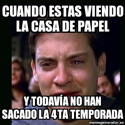 Meme crying peter parker - Cuando estas viendo la casa de papel Y ...