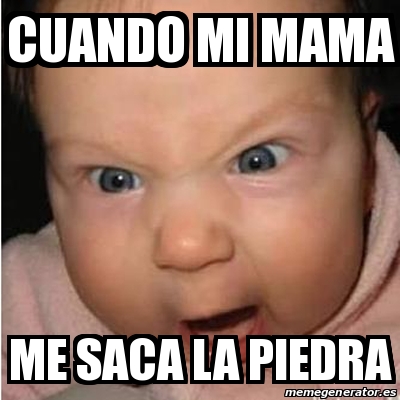 Meme Bebe furioso - Cuando mi mama Me saca la piedra - 31174463
