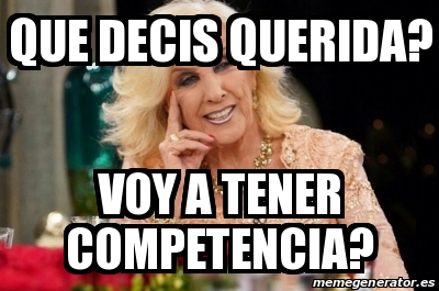 Meme Personalizado - que decis querida? voy a tener competencia? - 31174771