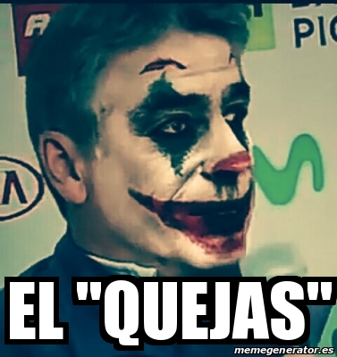 Meme Personalizado - EL "QUEJAS" - 31175112