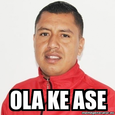 Meme Personalizado - ola ke ase - 31175115