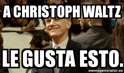 Meme Personalizado - A Christoph Waltz Le gusta esto. - 31175127
