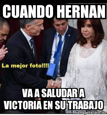 Meme Personalizado - Cuando Hernan Va a saludar a Victoria en su ...
