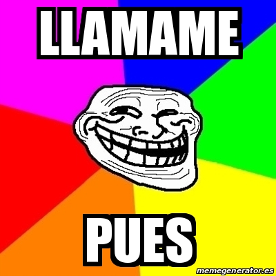 Meme Troll - Llamame Pues - 31175377