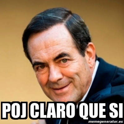 Meme Personalizado - POJ CLARO QUE SI - 31175454