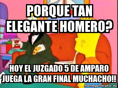 Meme Personalizado - Porque tan elegante Homero? Hoy el juzgado 5 de ...