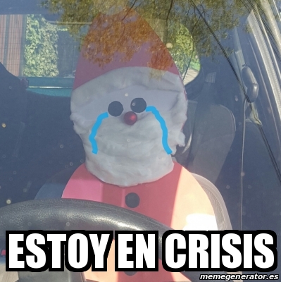 Meme Personalizado - Estoy en crisis - 31176085
