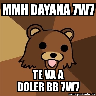 Meme Pedobear - MMH DAYANA 7W7 TE VA A DOLER BB 7W7 - 31176598