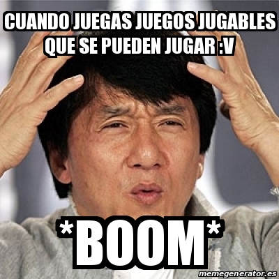 Meme Jackie Chan - Cuando juegas juegos jugables que se pueden jugar :v ...