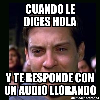 Meme crying peter parker - cuando le dices hola Y TE RESPONDE CON UN ...