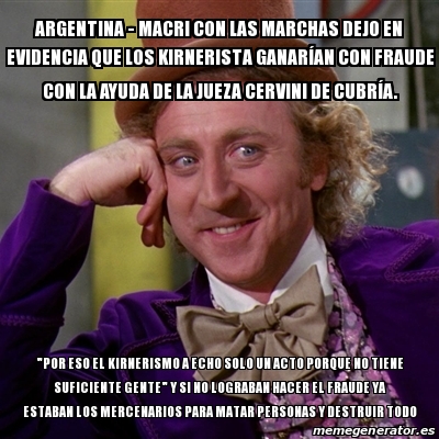 Meme Willy Wonka - argentina - macri con las marchas dejo en evidencia ...