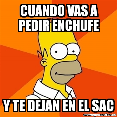 Meme Homer - cuando vas a pedir enchufe y te dejan en el sac - 31177845