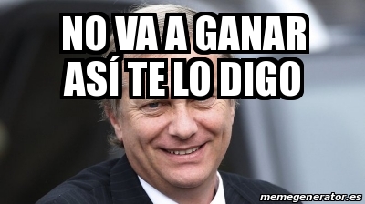 Meme Personalizado - No va a ganar asÃ­ te lo digo - 31177978