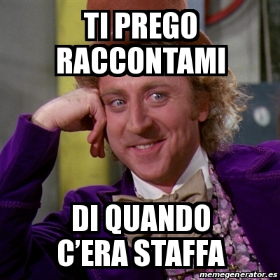 Meme Willy Wonka - Ti prego raccontami Di quando câ€™era staffa - 31178354