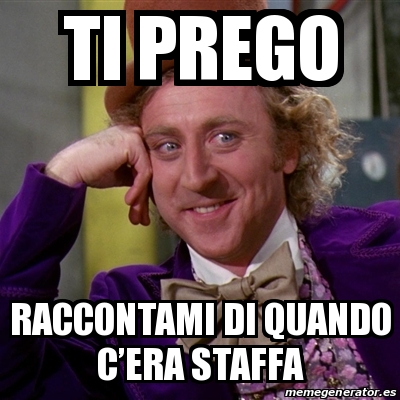 Meme Willy Wonka - Ti prego Raccontami Di quando câ€™era staffa - 31178356