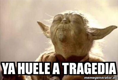 Meme Personalizado - Ya huele a tragedia - 31178415