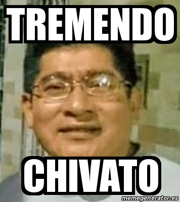 Meme Personalizado - TREMENDO CHIVATO - 31178723