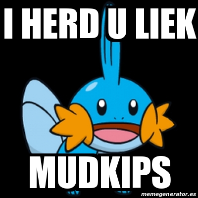 Meme Personalizado - i herd u liek MUDKIPS - 31179012