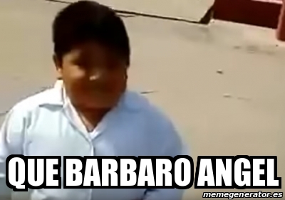Meme Personalizado - QUE BARBARO ANGEL - 31179019