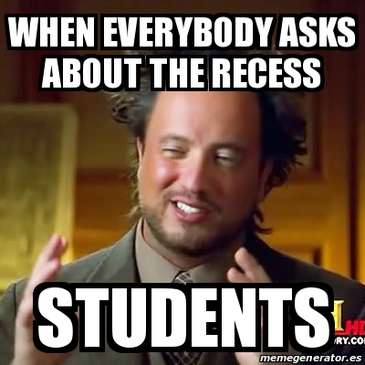 Meme Ancient Aliens - when everybody asks about the recess students ...