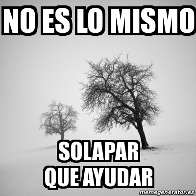 Meme Personalizado - No es lo mismo Solapar que ayudar - 31179743
