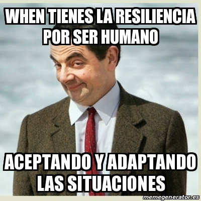 Meme Mr Bean - when tienes la resiliencia por ser humano aceptando y ...