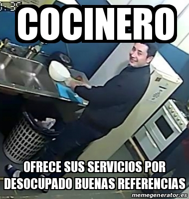 Meme Personalizado - Cocinero Ofrece sus servicios por desocupado ...
