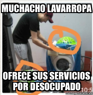 Meme Personalizado - Muchacho lavarropa Ofrece sus servicios por ...