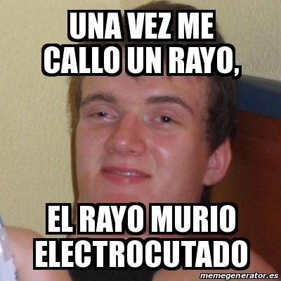 Meme Stoner Stanley - Una vez mE CALLO UN RAYO, eL RAYO MURIO ...