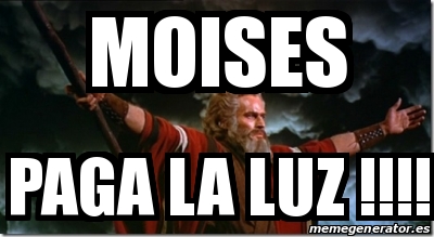 Meme Personalizado - Moises Paga la luz !!!! - 31181018