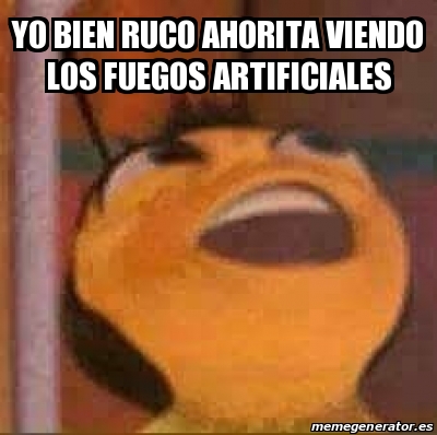 Meme Personalizado - Yo bien ruco ahorita viendo los fuegos ...