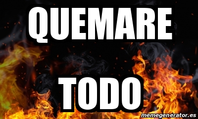 Meme Personalizado - quemare todo - 31181124