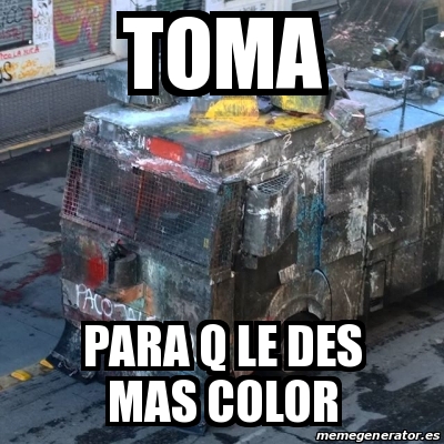 Meme Personalizado - Toma Para q le des mas color - 31181130
