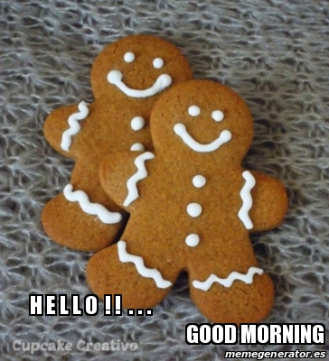Meme Personalizado - H e l l o ! ! . . . Good morning - 31181657