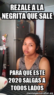 Meme Personalizado - rezale a la negrita que sale para que este 2020 ...