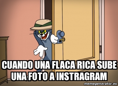 Meme Personalizado - Cuando una flaca rica sube una foto a instragram ...