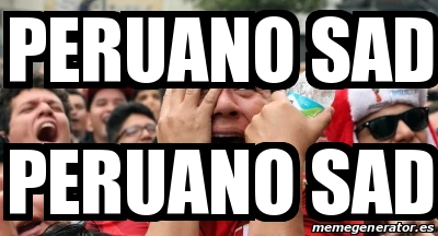 Meme Personalizado - peruano sad peruano sad - 31181979