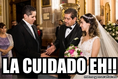 Meme Personalizado - La cuidado eh!! - 31182076