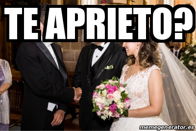 Meme Personalizado - Te aprieto? - 31182082