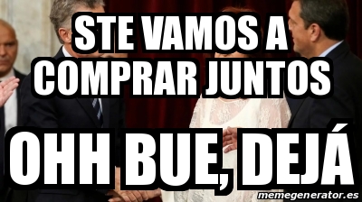 Meme Personalizado - ste vamos a comprar juntos ohh bue, dejÃ¡ - 31182227