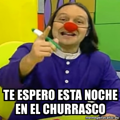Meme Personalizado - Te espero esta noche en el churrasco - 31182300