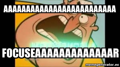 Meme Personalizado - AAAAAAAAAAAAAAaaaaaaaaaaa FOCUSEAAAAAAAAAAAAAR ...