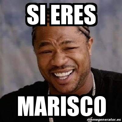 Meme Yo Dawg - Si eres Marisco - 31184020