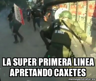 Meme Personalizado - La super primera linea apretando caxetes - 31184051