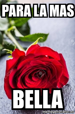 Meme Personalizado - Para la mas Bella - 31184621